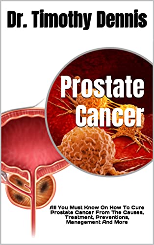 Prostate Cancer : All You Must Know On How To Cure Prostate Cancer From ...