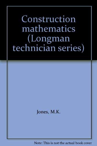 Construction mathematics (Longman technician series): M K Jones ...