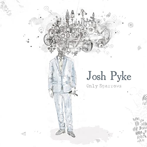 Play Only Sparrows by Josh Pyke on Amazon Music