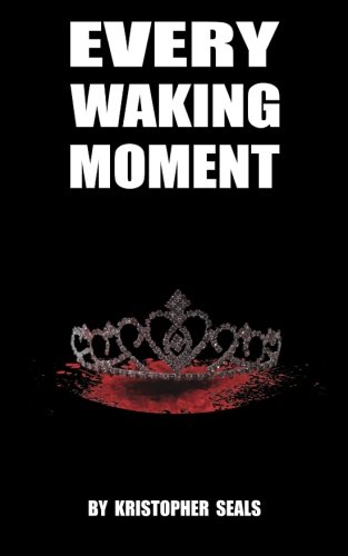 Every Waking Moment: Seals, Mr. Kristopher: 9780692469620: Amazon.com ...