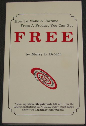 How To Make A Fortune From A Product You Can Get For Free: Murry Broach ...