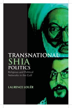 Transnational Shia Politics: Religious and Political Networks in the ...