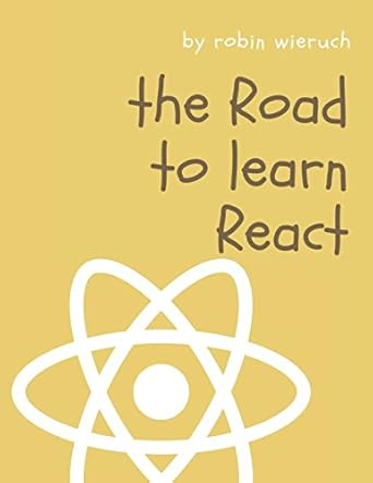 The Road to learn React: Your journey to master plain yet pragmatic React.js: Wieruch, Robin ...