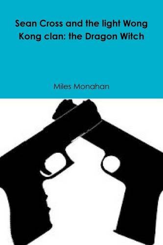 Sean Cross and the light Wong Kong clan: the Dragon Witch: Monahan ...