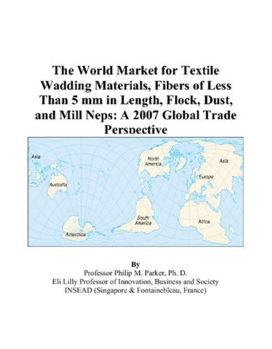 The World Market for Textile Wadding Materials, Fibers of Less Than 5 ...