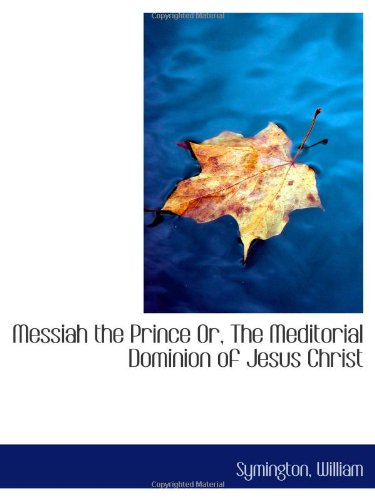 Amazon.com: Messiah the Prince Or, The Meditorial Dominion of Jesus ...