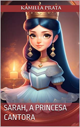 Sarah, a princesa cantora (Portuguese Edition) eBook : Prata, Kamilla: Amazon.in: Kindle Store
