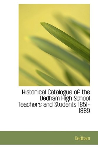Historical Catalogue of the Dedham High School Teachers and Students ...