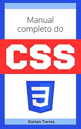 Manual Completo do CSS: Um arsenal de propriedades CSS e seletores para você consultar quando ...