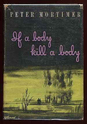 If a Body Kill a Body: Mortimer, Peter: Amazon.com: Books