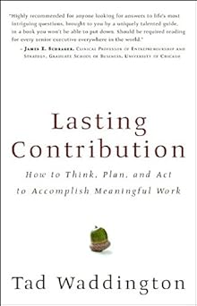 Lasting Contribution: How to Think, Plan, and Act to Accomplish ...