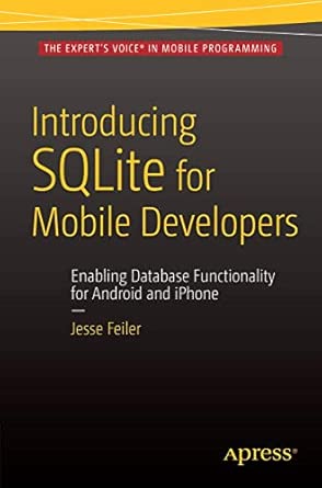 Introducing SQLite for Mobile Developers: Feiler, Jesse: 9781484217658: Amazon.com: Books