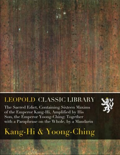 The Sacred Edict, Containing Sixteen Maxims of the Emperor Kang-Hi ...