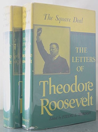 The Letters of Theodore Roosevelt: The Square Deal 1901-1905: Rooevelt ...