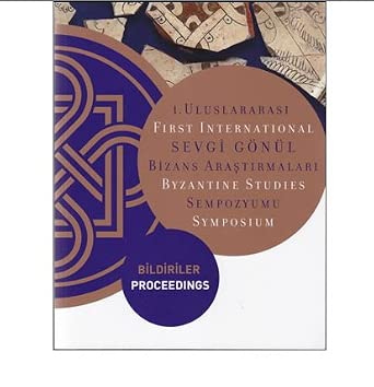 First International Sevgi Gonul Byzantine Studies Symposium: Change in ...