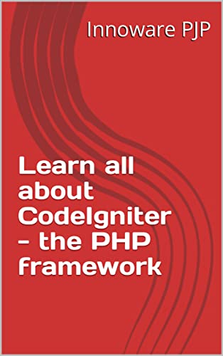 Learn all about CodeIgniter - the PHP framework eBook : PJP, Innoware: Amazon.in: Kindle Store