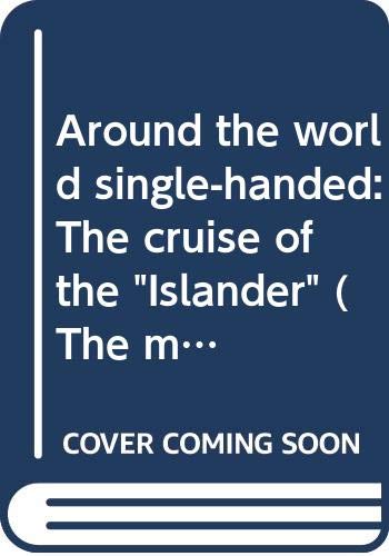Around the world single-handed: The cruise of the "Islander" (The ...
