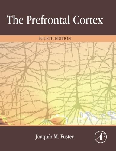 The Prefrontal Cortex: Fourth Edition: Fuster, Joaquin M ...