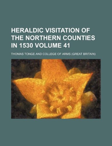 Heraldic visitation of the northern counties in 1530 Volume 41: Thomas ...