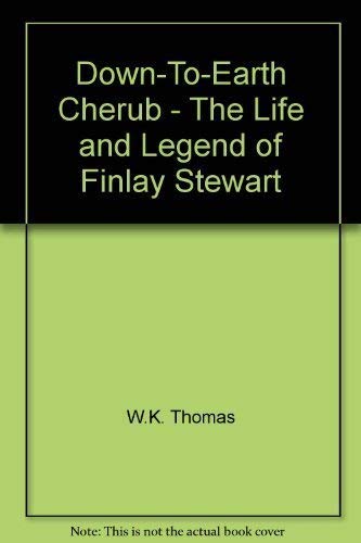 DOWN-TO-EARTH CHERUB. The Life and Legend of Finlay Stewart: THOMAS, W ...