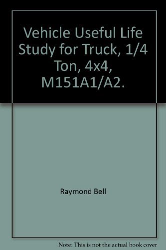 Vehicle Useful Life Study for Truck, 1/4 Ton, 4x4, M151A1/A2.: Raymond ...