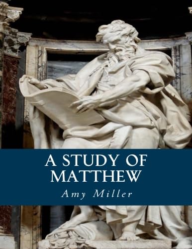 A Study of Matthew: Miller, Amy: 9781981444519: Amazon.com: Books