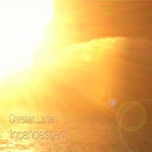 Amazon.com: Incandescent : Christian Larsen: Digital Music