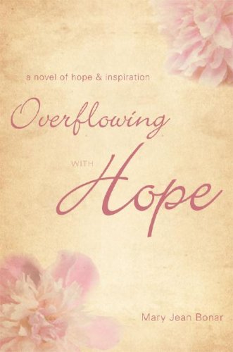 Overflowing with Hope: A Novel of Hope and Inspiration: Mary Jean Bonar ...