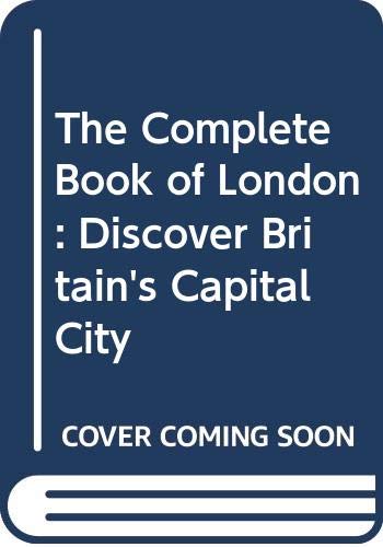 The Complete Book of London: Discover Britain's Capital City ...