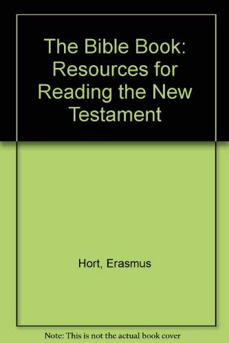 The Bible Book: Resources for Reading the New Testament: Hort, Erasmus ...