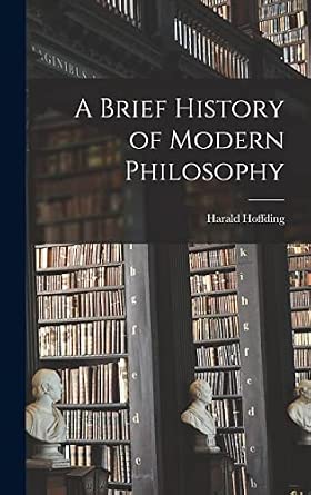 A Brief History of Modern Philosophy: Harald, Hoffding: 9781015988941 ...