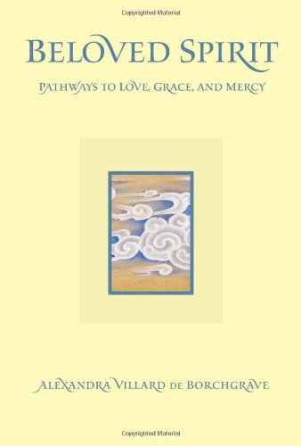 Beloved Spirit: Pathways to Love, Grace and Mercy: Alexandra Villard de ...