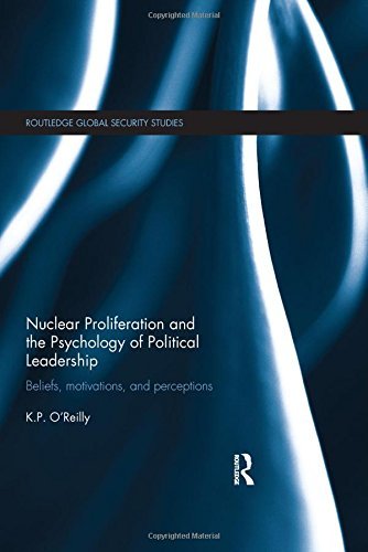 Nuclear Proliferation and the Psychology of Political Leadership ...