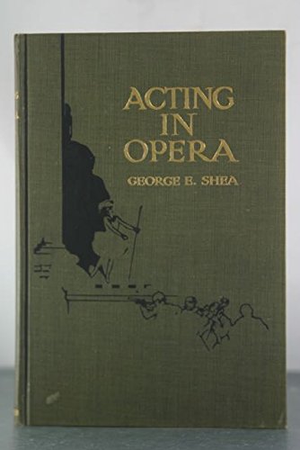 Acting in Opera: George E. Shea: Amazon.com: Books