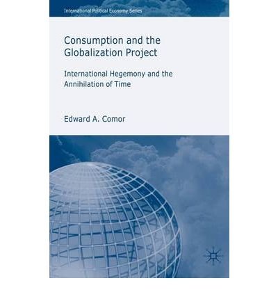 [(Consumption and the Globalization Project: International Hegemony and ...