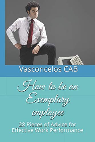 How to be an Exemplary employee: 28 Pieces of Advice for Effective Work ...
