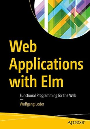 Web Applications with Elm: Functional Programming for the Web: Loder, Wolfgang: 9781484226094 ...