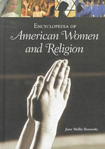 Encyclopedia of American Women and Religion: Benowitz, June Melby ...