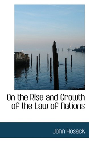 On the Rise and Growth of the Law of Nations: Hosack, John ...
