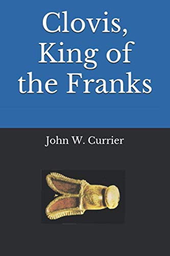 Amazon.com: Clovis, King of the Franks: 9798664973846: Currier, John W ...