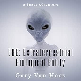 Amazon.com: E.B.E Extra Terrestrial Biological Entity: A Sci-Fi ...