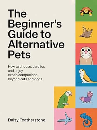Amazon.com: The Beginner’s Guide to Alternative Pets: How to Choose ...