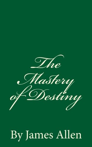 The Mastery Of Destiny By James Allen: Allen, James: 9781536959215 ...