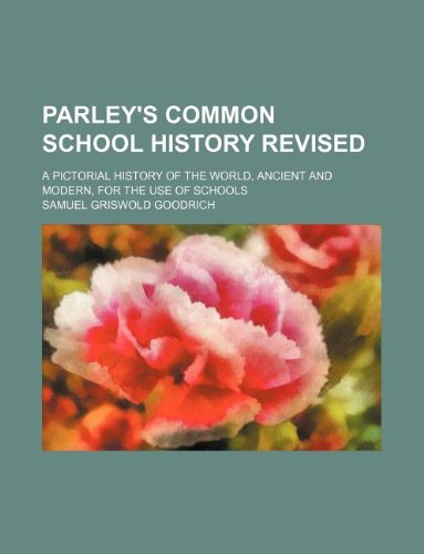 Parley's Common school history revised; a pictorial history of the ...