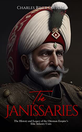 Amazon.com: The Janissaries: The History and Legacy of the Ottoman ...