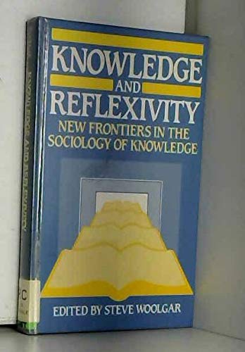 Knowledge and Reflexivity: New Frontiers in the Sociology of Knowledge ...