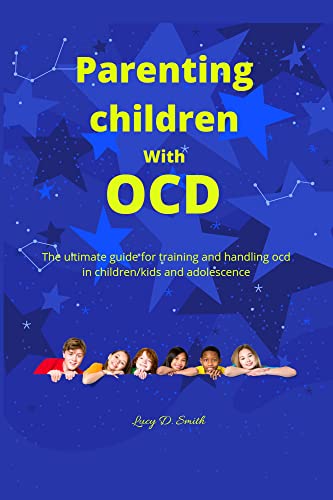 parenting children with OCD: The ultimate guide for training and ...