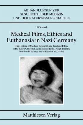 Medical Films, Ethics and Euthanasia in Nazi Germany: The History of ...