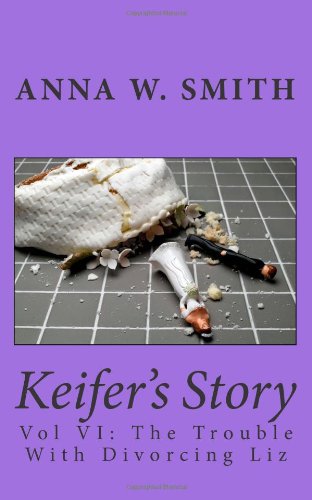 Keifer's Story: Vol VI: The Trouble With Divorcing Liz (Volume 6 ...
