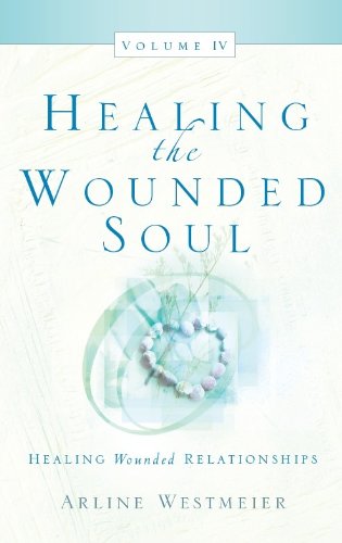 Healing the Wounded Soul, Vol. IV - Kindle edition by Arline Westmeier. Religion & Spirituality ...